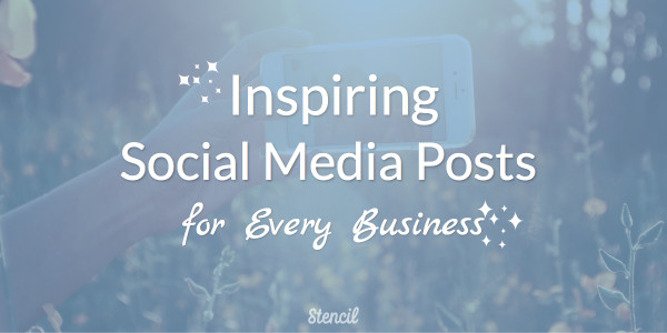 Inspiring Social Media Posts for Every Business - Stencil