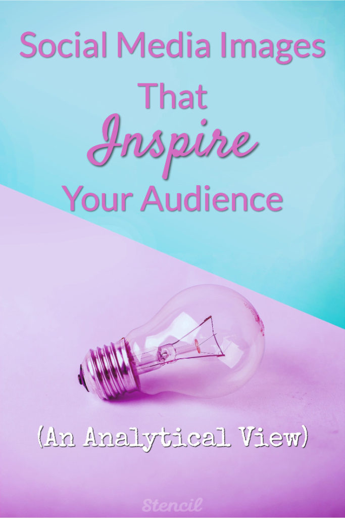 Social Media Images That Inspire Your Audience (An Analytical View)