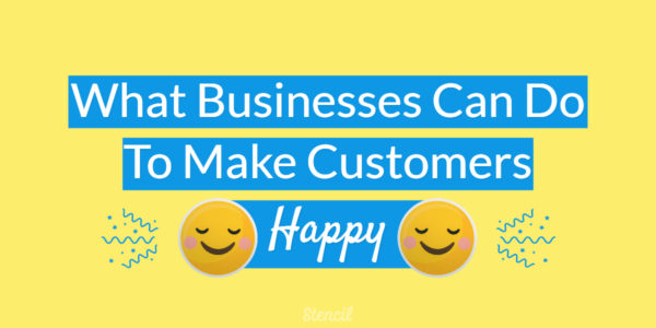 What Businesses Can Do To Make Customers Happy - Stencil