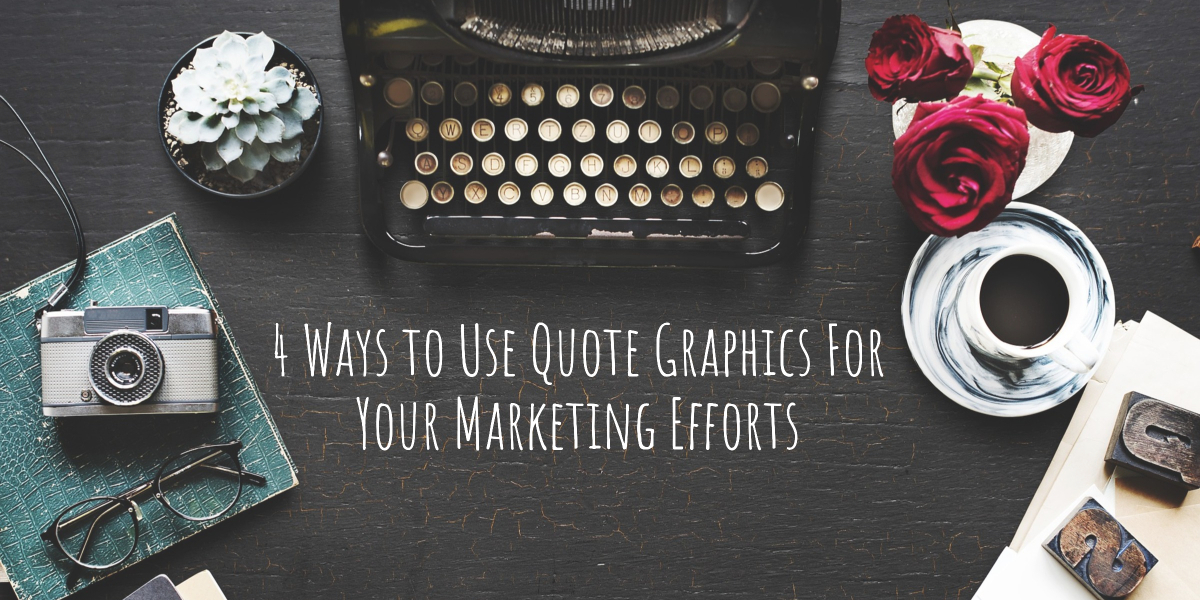 4 Ways to Use Quote Graphics For Marketing Efforts