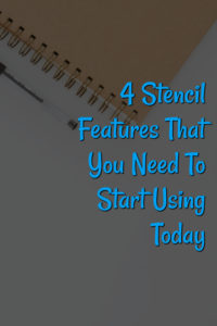 4 Stencil Features That You Need To Start Using Today