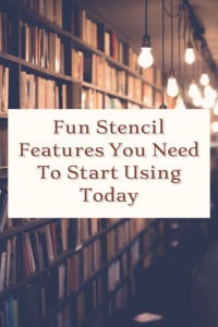 Fun Stencil Features You Need To Start Using Today