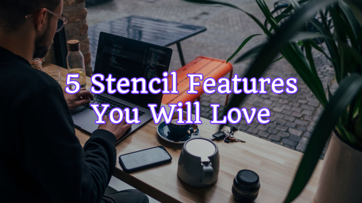 5 Things You Will Love About Stencil | Stencil